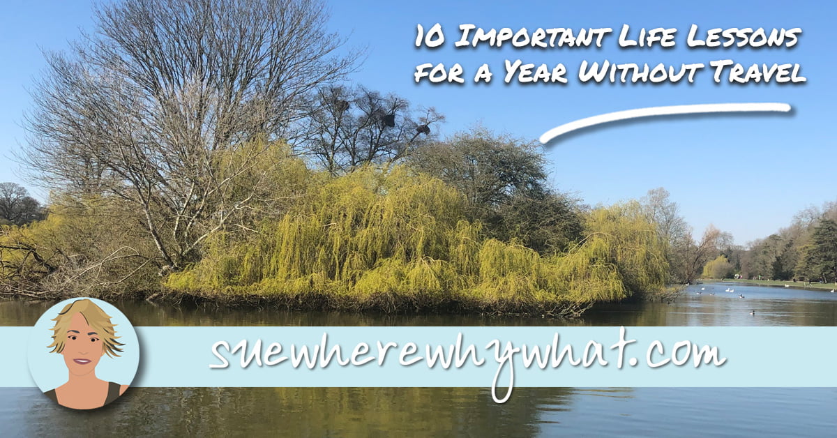 10 Important Lessons A Year of Lockdown Life Taught Me - Sue Where Why What